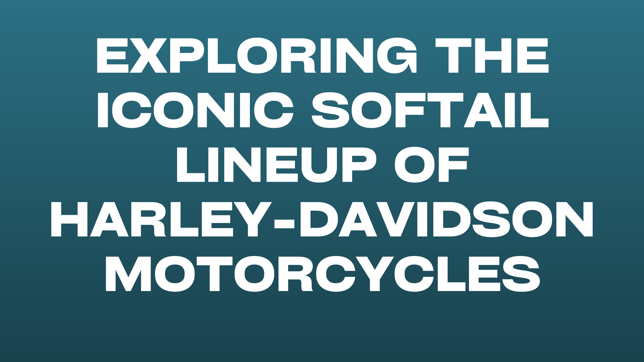 Exploring the Iconic Softail Lineup of Harley-Davidson Motorcycles ...